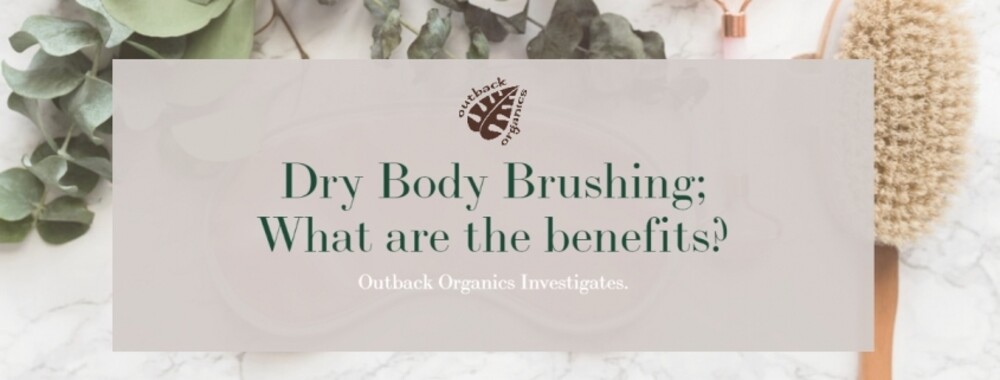 Dry Body Brushing; What are the Benefits? | Outback Organics